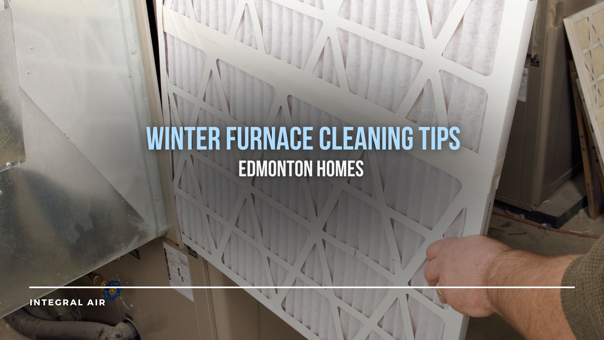 Winter Furnace Cleaning Tips | Edmonton Duct Cleaning Guide